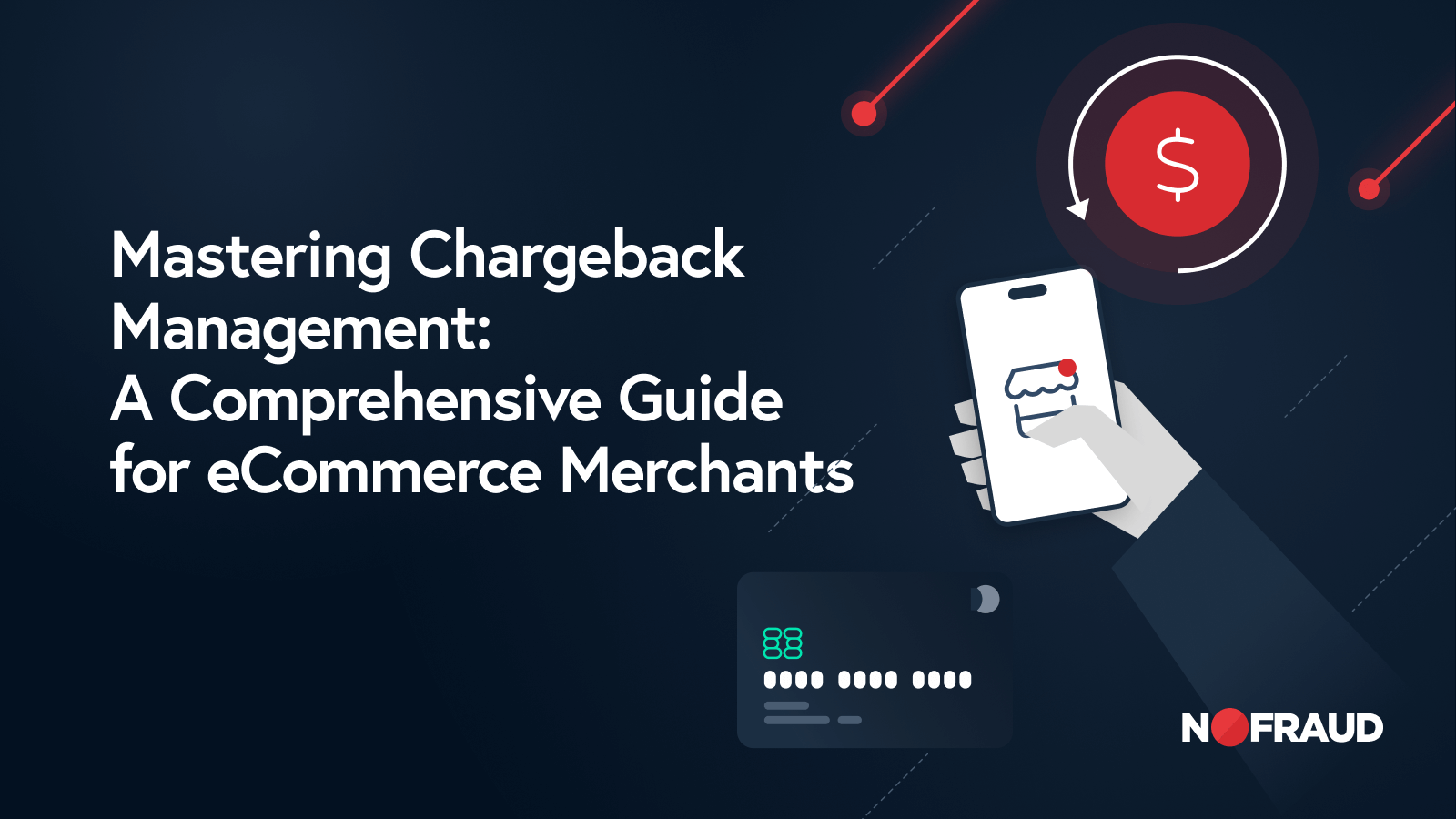 Mastering Chargeback Management: A Comprehensive Guide for eCommerce Merchants - NoFraud